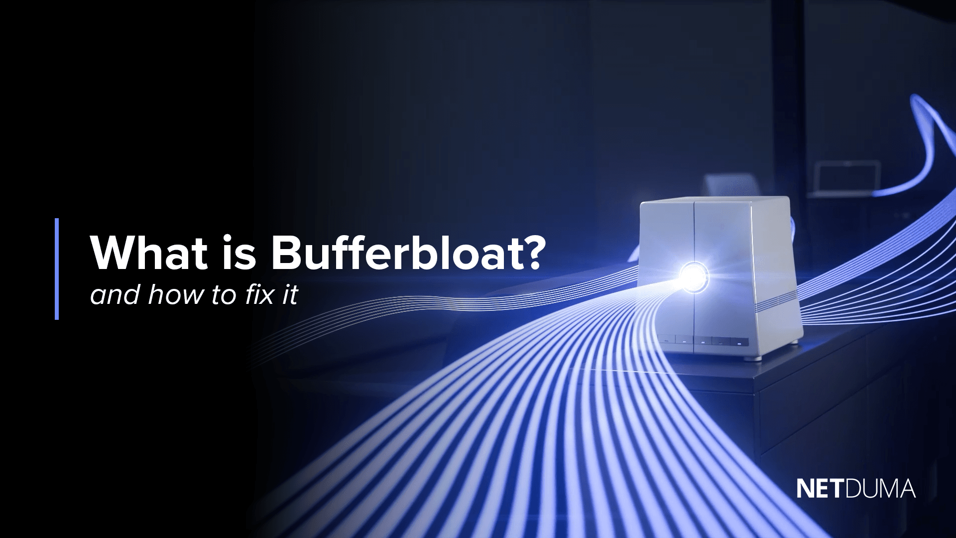 What Is Bufferbloat? The Hidden Cause of Gaming Lag & How to Fix It | Netduma